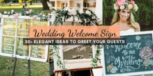 30+ Elegant Wedding Welcome Sign Ideas To Impress Guests in 2023