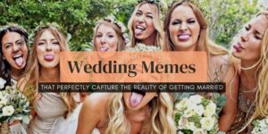 50 Wedding Memes That Perfectly Capture the Reality of Getting Married